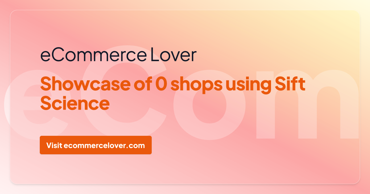 Showcase of 0 shops using Sift Science | eCommerce Lover